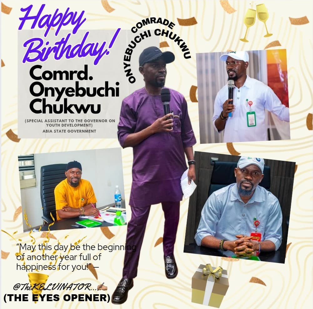 Birthday Tribute: Youth Development Aide, Comrade Onyebuchi Chukwu, Celebrated for His ...